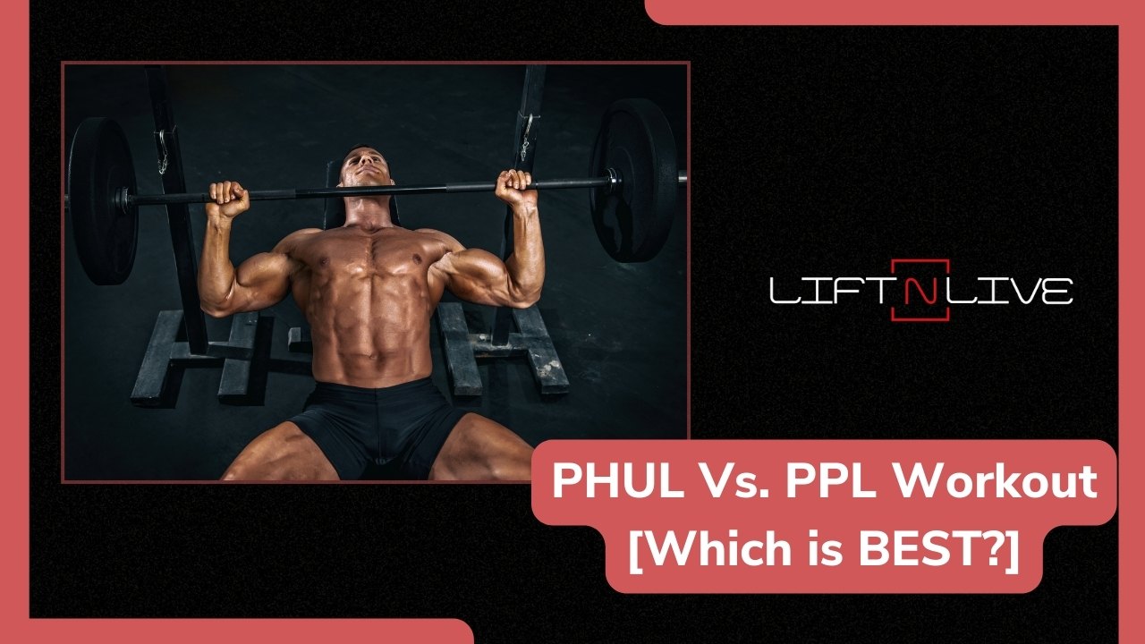 PHUL vs. PPL: Which Workout Routine Is Best? (ANSWERED)