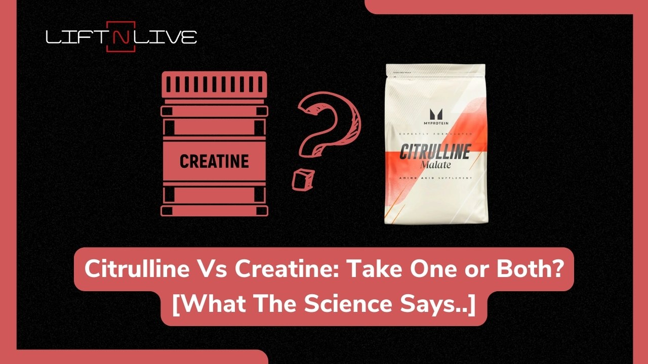 Citrulline Vs Creatine: Take Both Together For Best Results?
